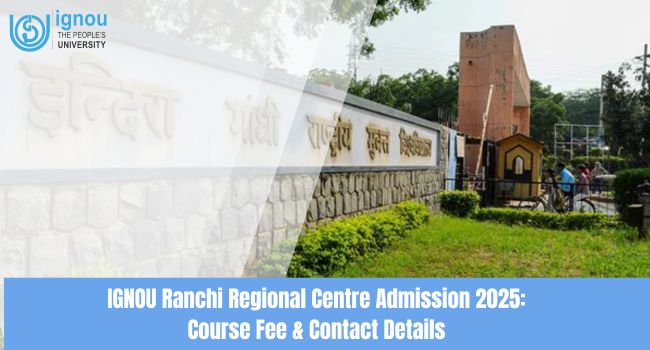 IGNOU Ranchi Regional Centre Admission 2026: Course Fee & Contact Details